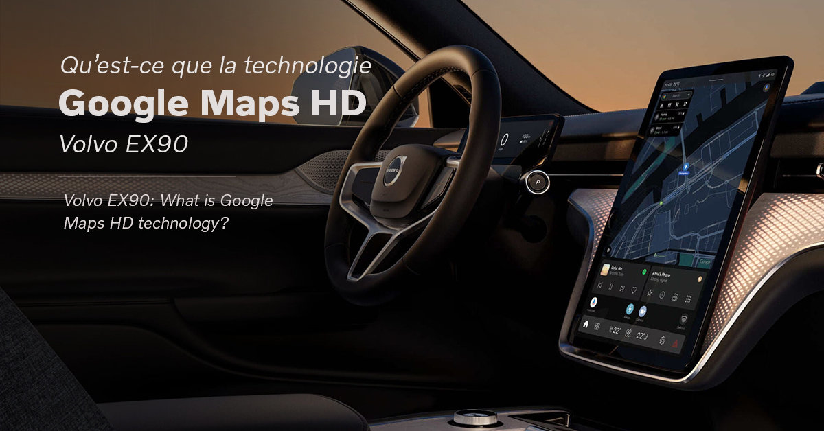 Volvo EX90: qu’est-ce que la technologie Google Maps HD