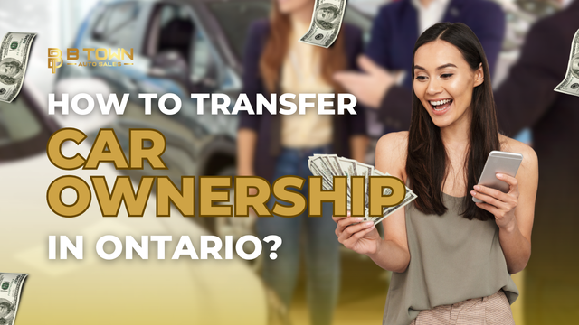 How to Transfer Car Ownership in Mississauga, Ontario: 2026 Guide